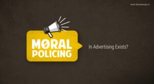 Moral Policing in Advertising Exists? - 3 Dots Design Pvt. Ltd. | Blog