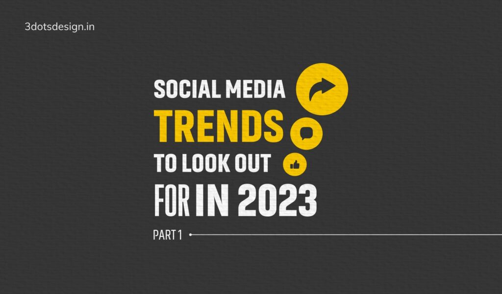Social Media Trends to look out for in 2023 – Part 1 - 3 Dots Design ...