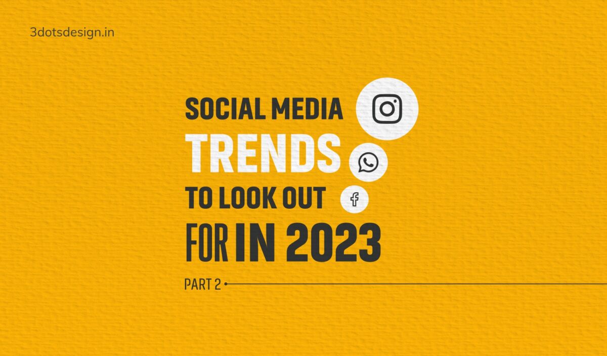 Social Media Trends to look out for in 2023 – Part 2 - 3 Dots Design ...
